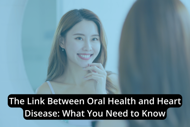 The Link Between Oral Health and Heart Disease: What You Need to Know ...